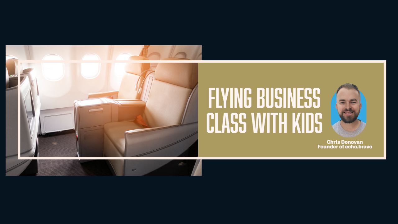 Flying Business Class with Kids - An Honest Review | echo.bravo